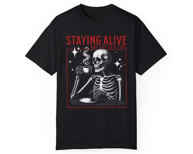 Staying Alive Shirt, Trendy Coffee Shirt, Funny Skeleton T-shirt ...