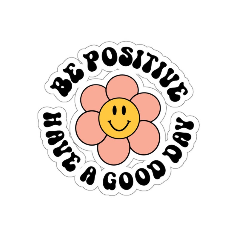 Be Positive, Have a Good Day Sticker - Etsy