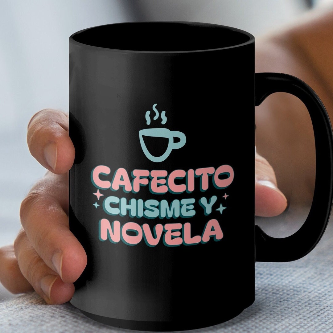 Cafecito Chisme Y Novela Mug, Fun Spanish Quote Coffee Cup, Perfect ...