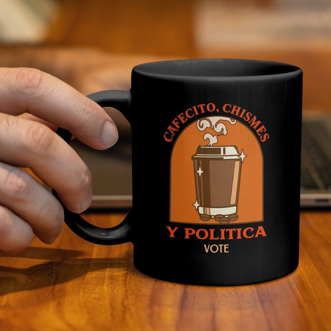 Cafecito Chismes Y Politica Mug, Vote Coffee Cup, Political Discussion ...