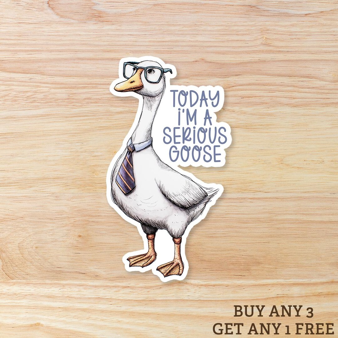 Today I'm a Serious Goose: Waterproof Vinyl Sticker - Etsy
