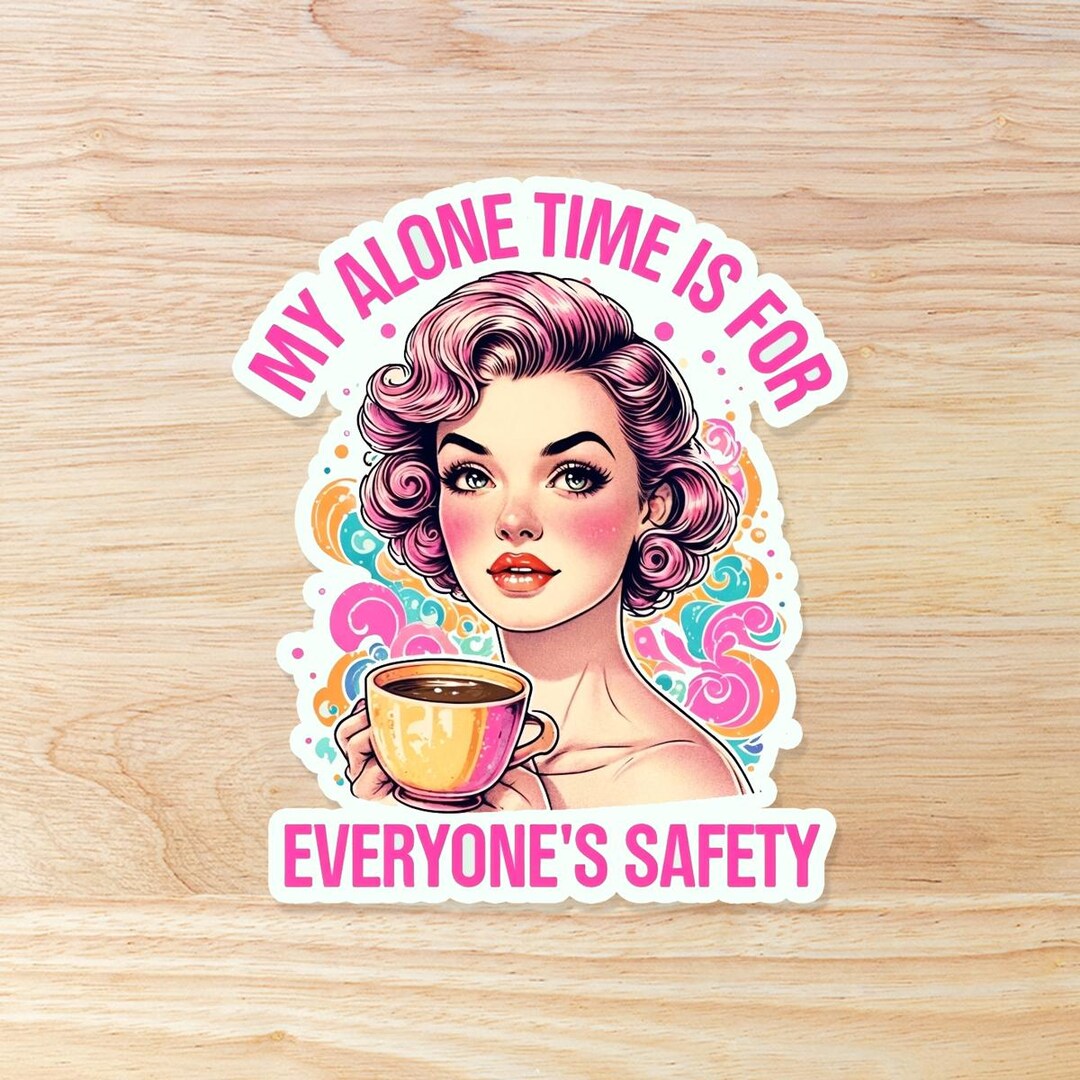 My Alone Time is for Everyone's Safety: Waterproof Vinyl Sticker - Etsy