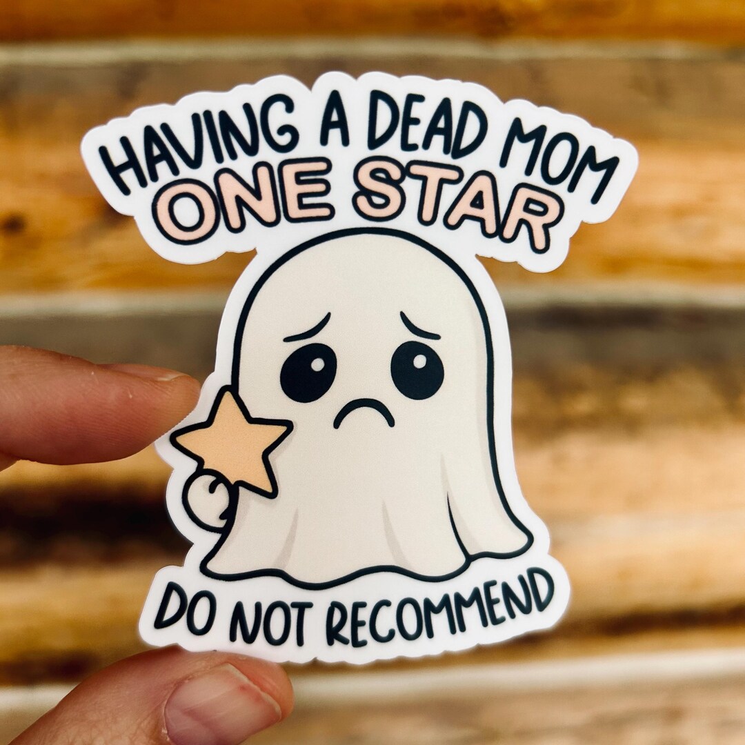 Having a Dead Mom One Star Do Not Recommend: WATERPROOF Sticker - Dead ...