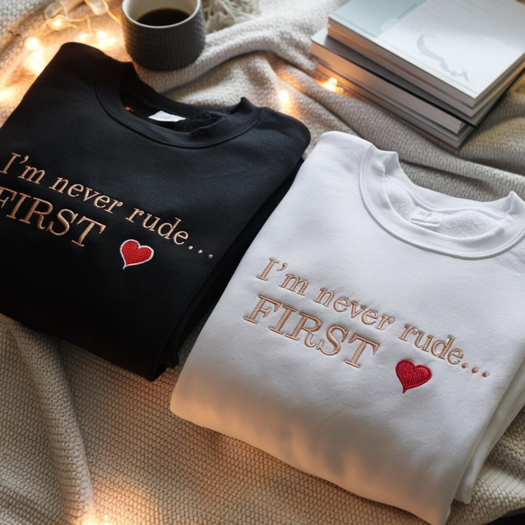Embroidered I'm Never Rude First Shirt, Funny Sweatshirt, Funny Gift ...