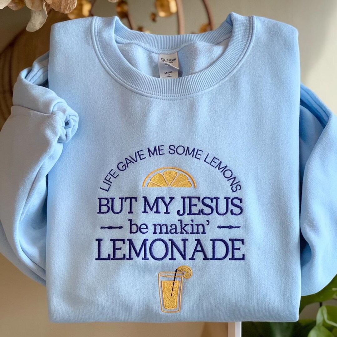 Embroidered Life Gave Me Some Lemons but My Jesus He Be Makin' Lemonade ...