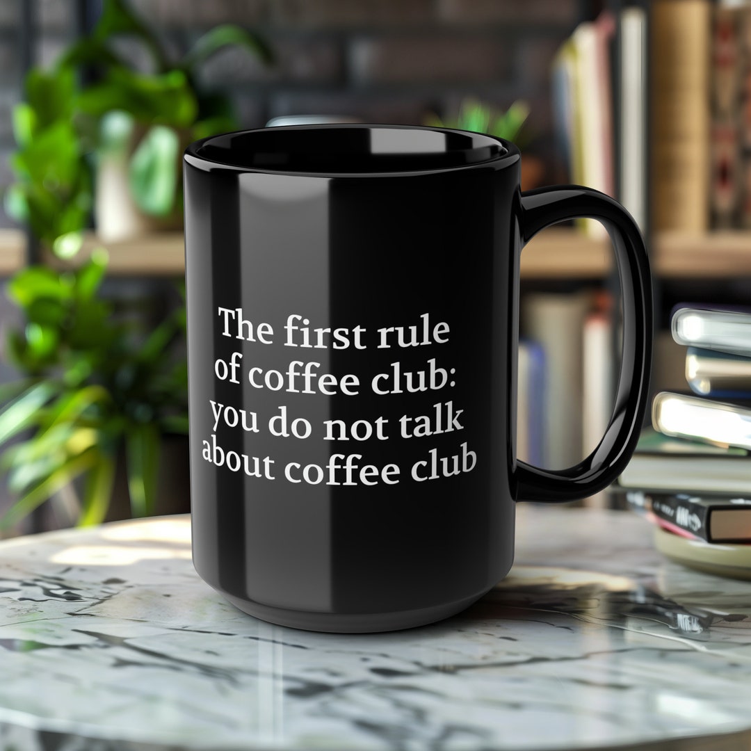 The First Rule of Coffee Club: You Do Not Talk About Coffee Club, Fight ...