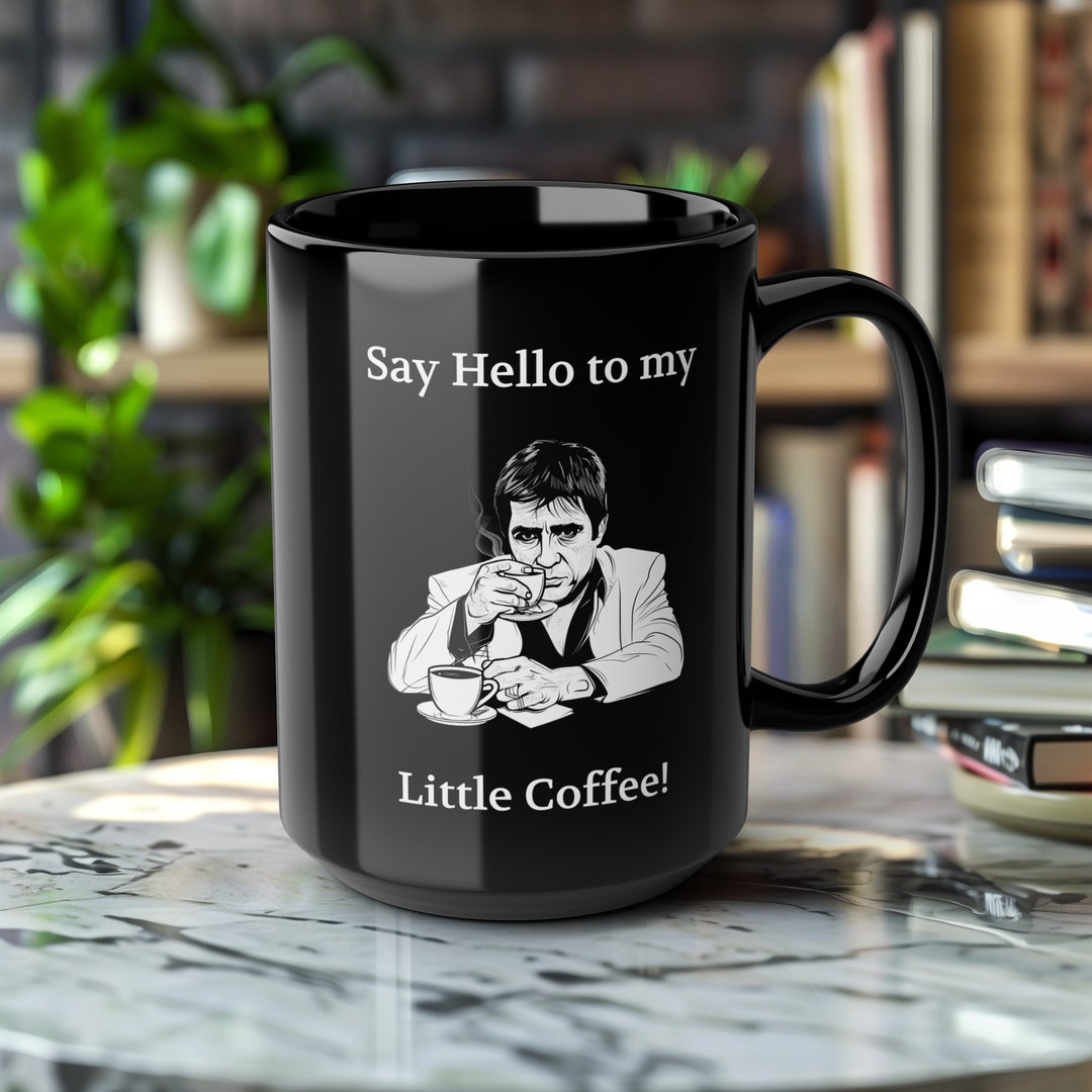 Say Hello to My Little Coffee, Scarface Movie Mug, Print on Demand ...