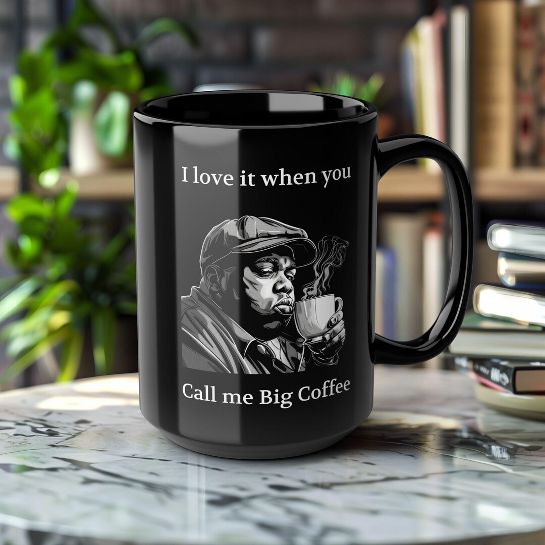 I Love It When You Call Me Big Coffee, Print on Demand Ceramic Coffee ...