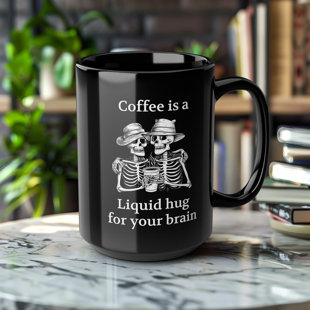 Coffee is a Liquid Hug for Your Brain, Skeleton Mug, Print on Demand ...