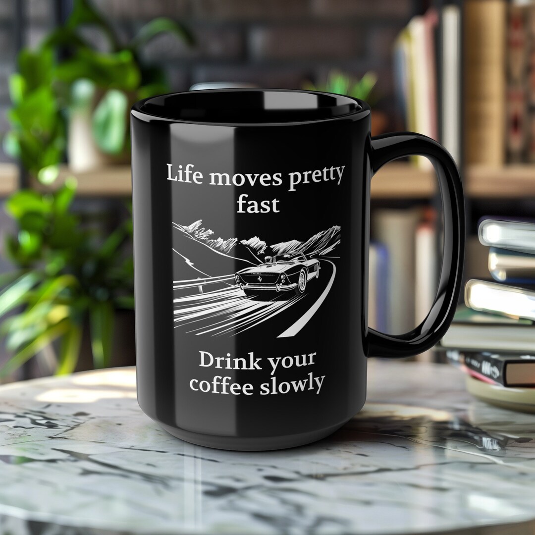 Life Moves Pretty Fast Drink Your Coffee Slowly, Ferris Bueller Mug ...