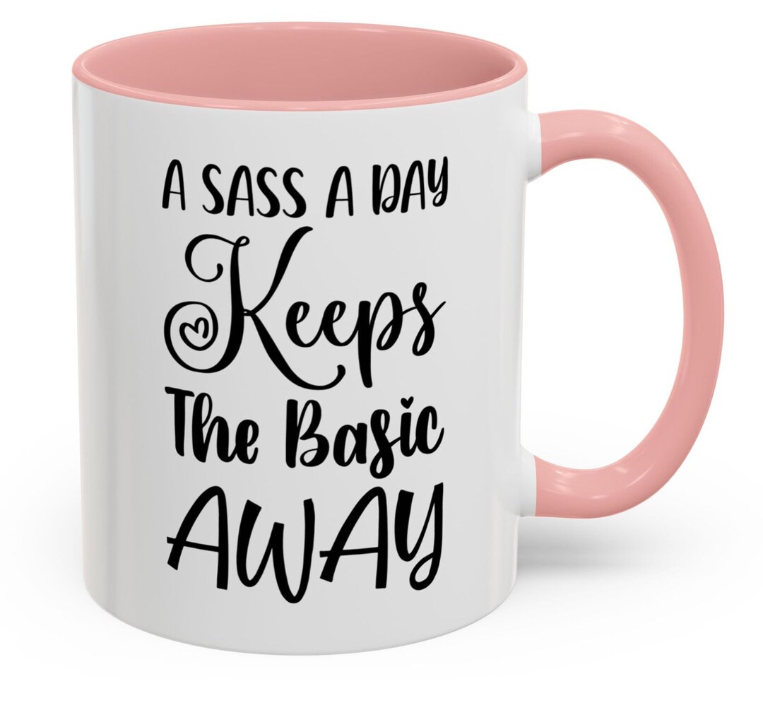 A Sass a Day Keeps the Basic Away Mug 11oz Personalized Gift Custom ...