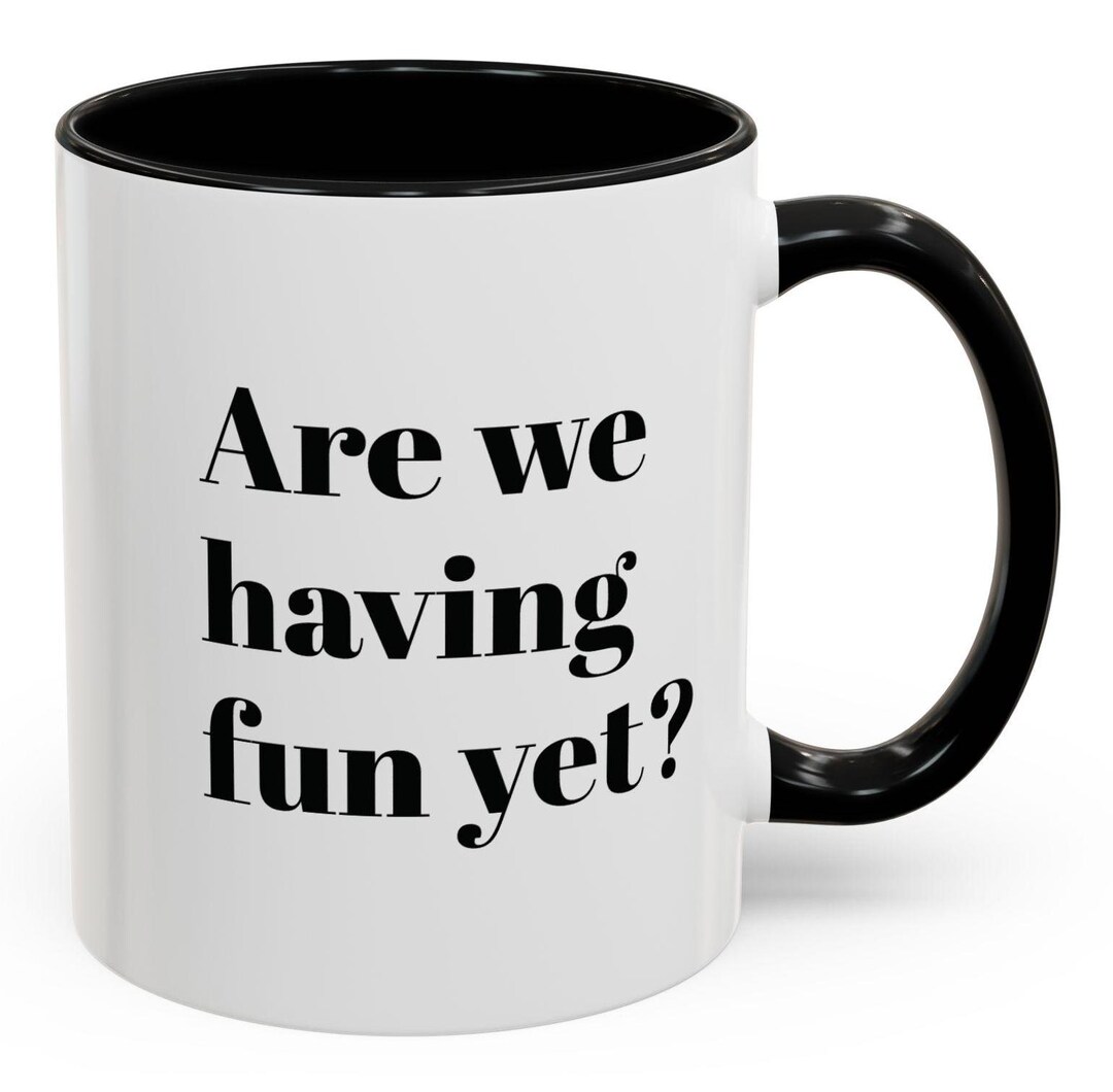 Are We Having Fun yet Accent Coffee Mug - Black Interior, Perfect Gift ...