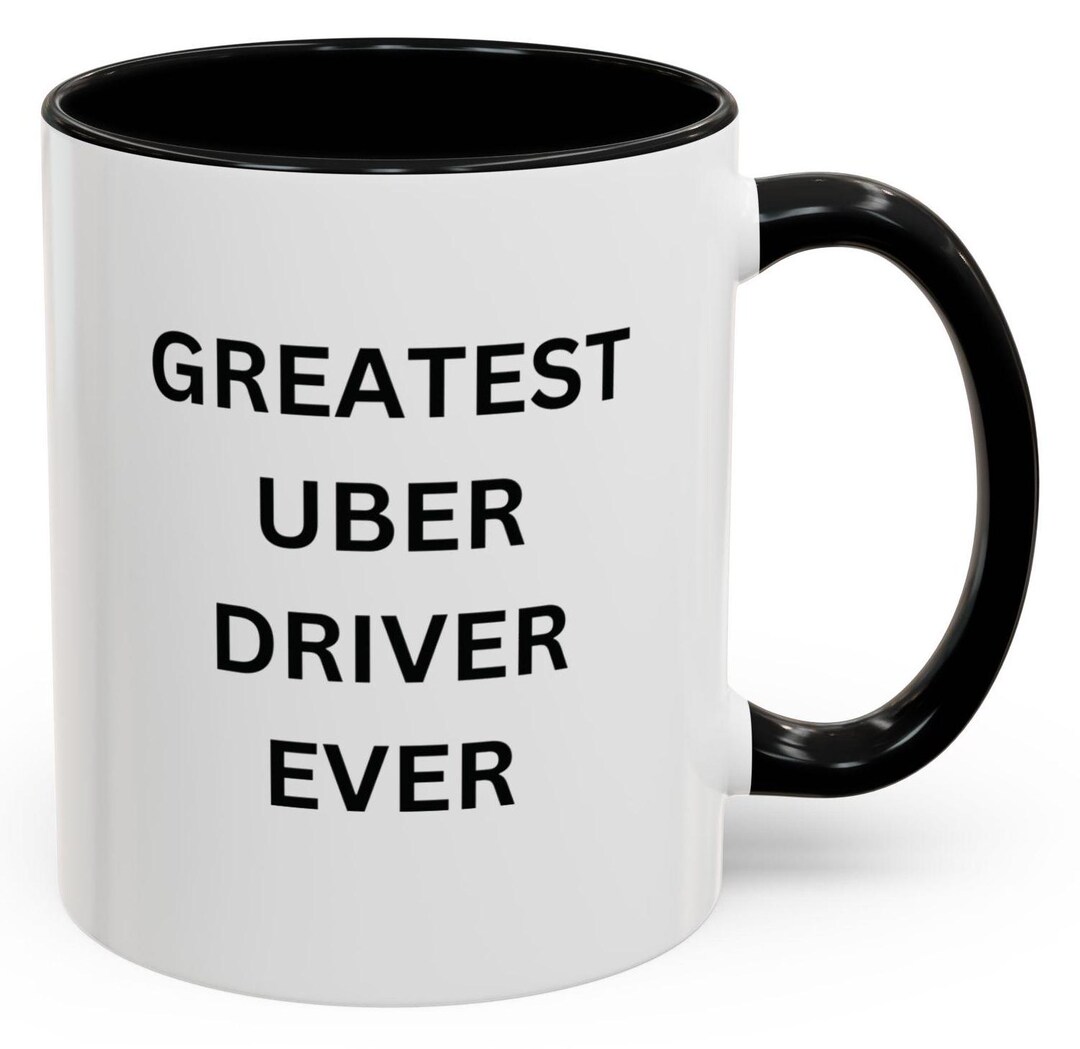 Greatest Uber Driver Ever Coffee Mug - Fun Gift for Uber Drivers ...