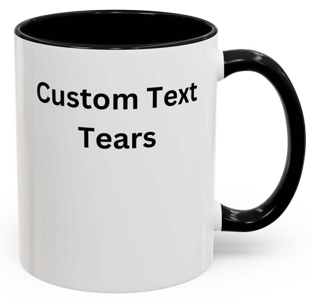 Custom Text Tears Mug 11oz Personalized Coffee Mug - Custom Text Gift ...