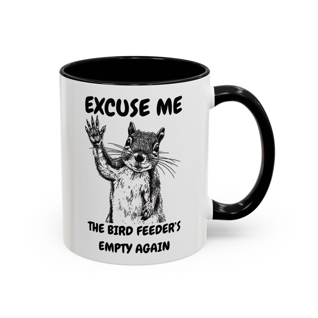 Excuse Me the Bird Feeder is Empty Squirrel Waving Mug | Accent Coffee ...