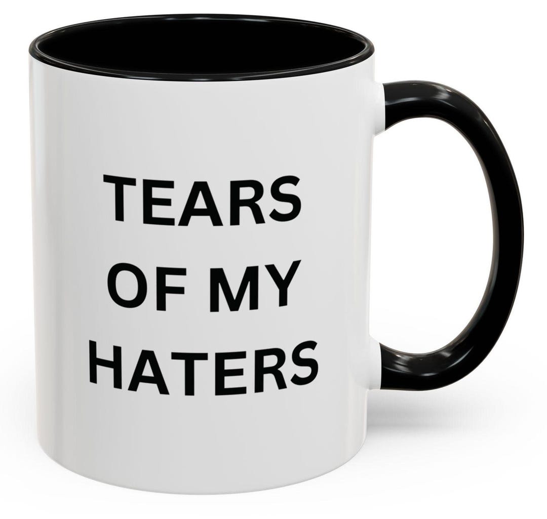 Funny Motivational Coffee Mug, Tear of My Haters Cup, Gift for Friends ...
