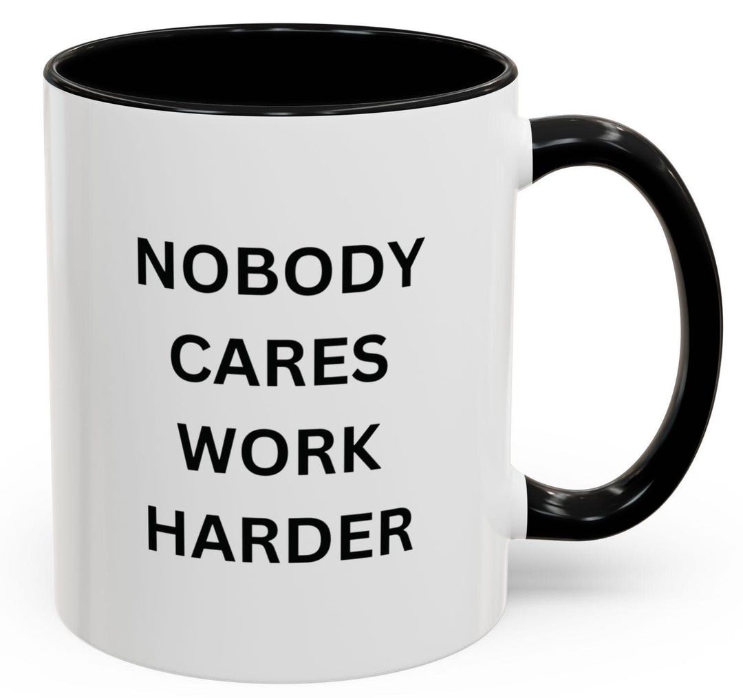 Nobody Cares Work Harder Motivational Coffee Mug - Perfect for Work ...