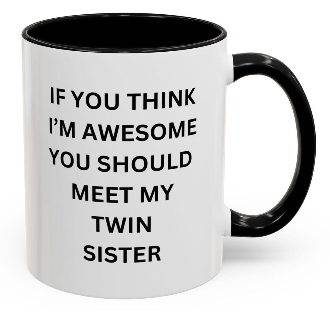 Funny Twin Sister Coffee Mug, Gift for Twins, Humorous Java Cup, Unique ...
