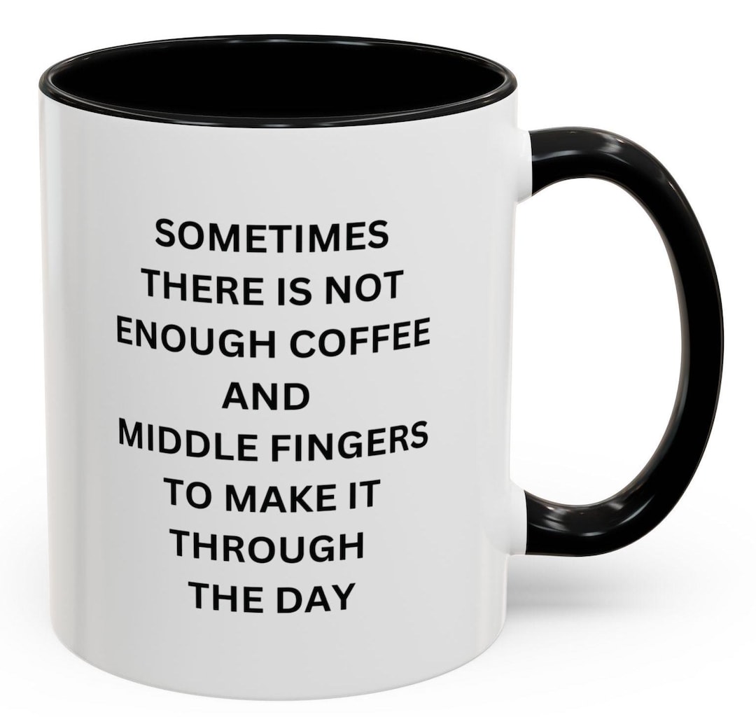 Funny Coffee Mug: "sometimes There is Not Enough Coffee and Middle ...