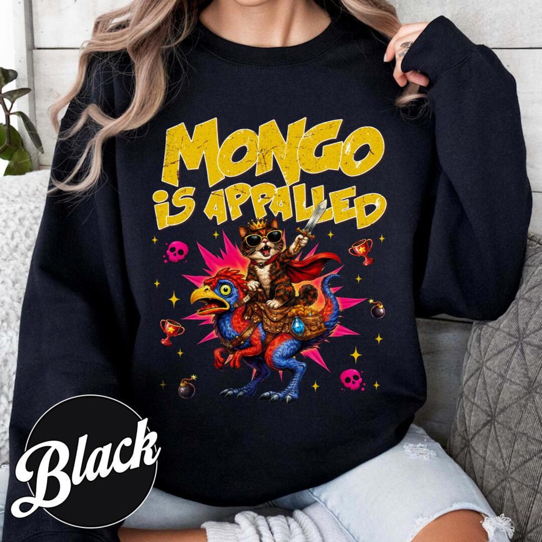 Mongo is Appalled Sweatshirt, Princess Donut and Mongo Dungeon Crawler ...