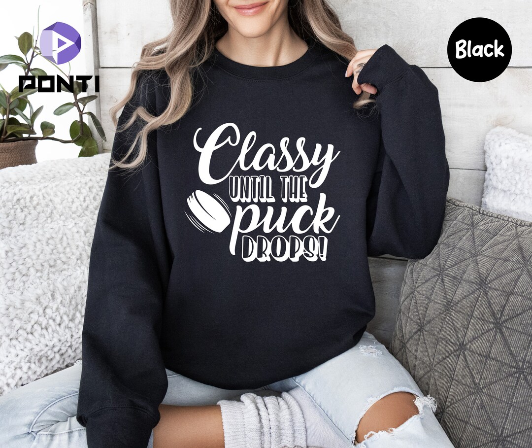 Classy Until the Puck Drops Sweatshirt, Funny Hockey Sweatshirt, Hockey ...