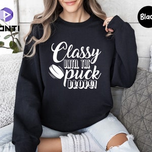 Classy Until the Puck Drops Sweatshirt, Funny Hockey Sweatshirt, Hockey ...
