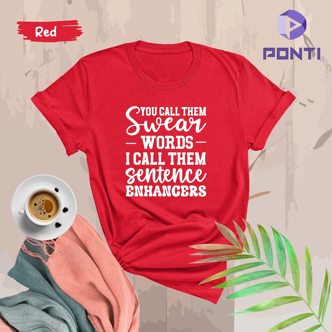 You Call Them Swear Words I Call Them Sentence Enhancers Shirt, Swear ...