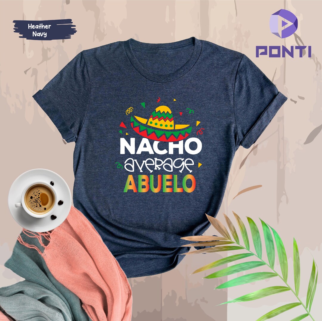 Nacho Average Abuelo Shirt, Nacho Average Grandpa Shirt, Funny Nachos T ...