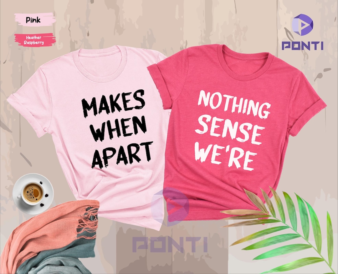 Nothing Sense We're & Makes When Apart, Couples Love Shirt, Valentines ...