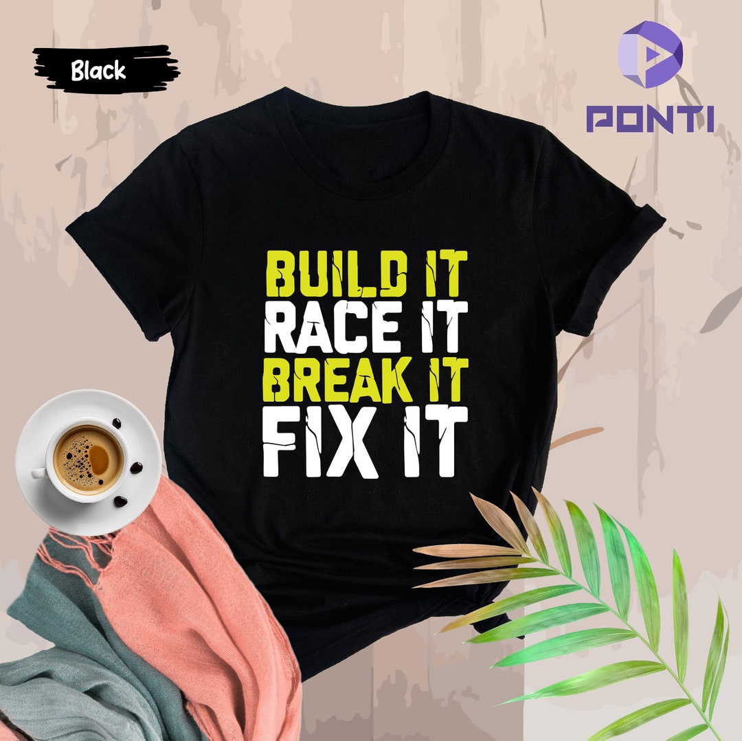 Racing Shirt, Drag Race Shirt, Build It Race It Break It Fit It Shirt ...