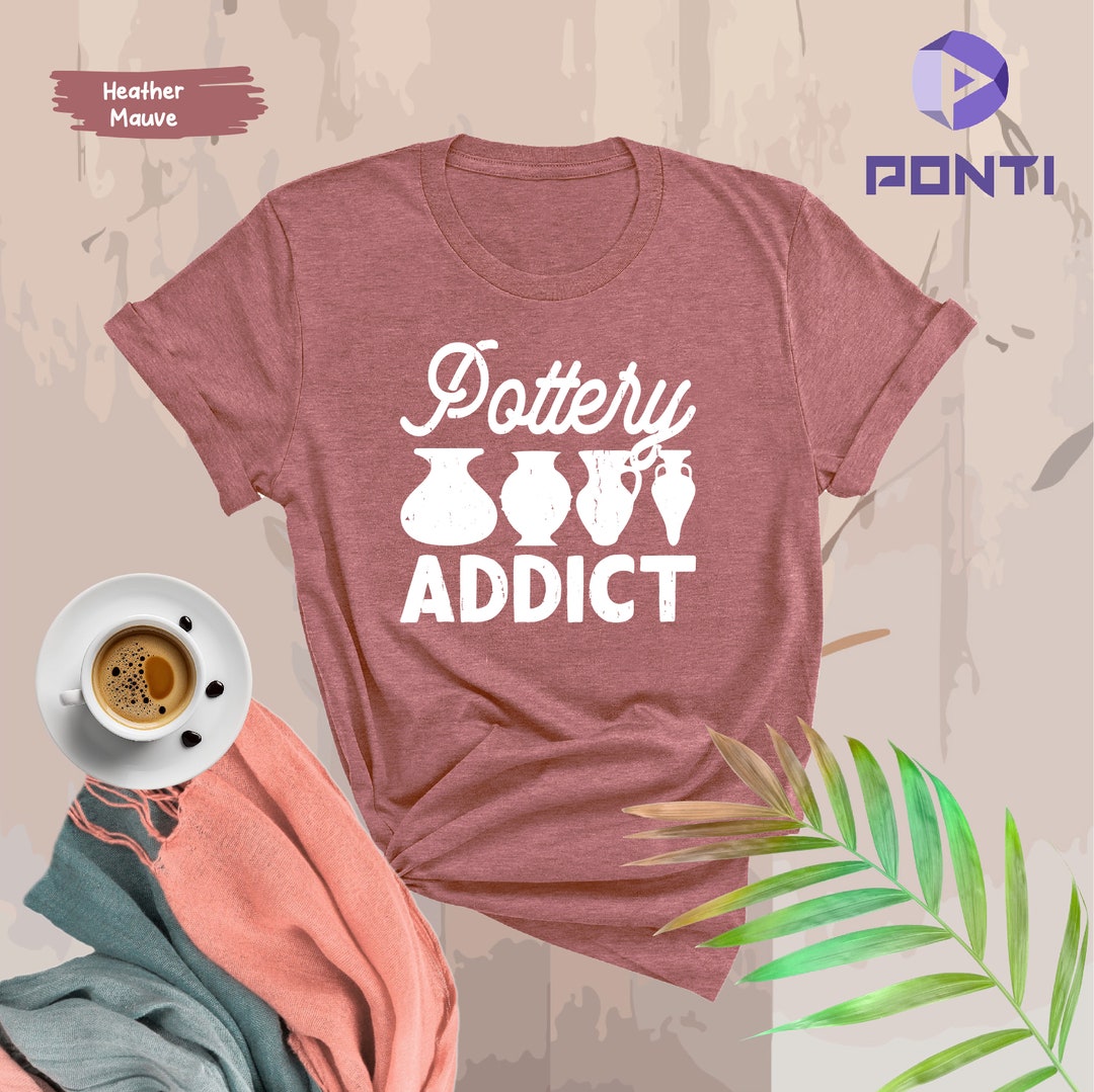 Pottery Addict Shirt, Funny Pottery Shirt, Pottery T-shirt, Pottery ...