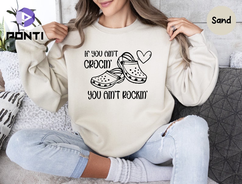 If You Ain't Crocin' You Ain't Rockin', Funny Sweatshirt, Funny Tee, Funny Crocs Shirt, Croc ...