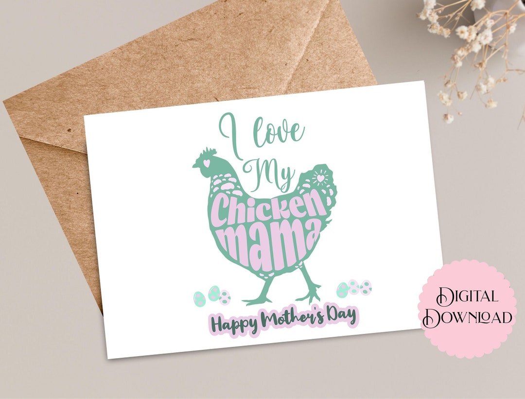 Printable Mother's Day Card, 5x7 Greeting Card, I Love My Chicken Mama ...