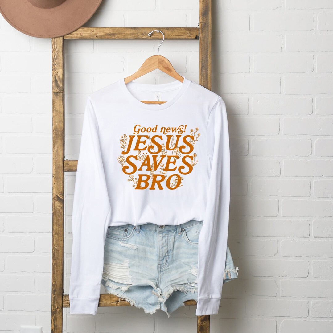 Jesus Saves Bro | Long Sleeve Crew Neck | Jesus Saves | Jesus ...