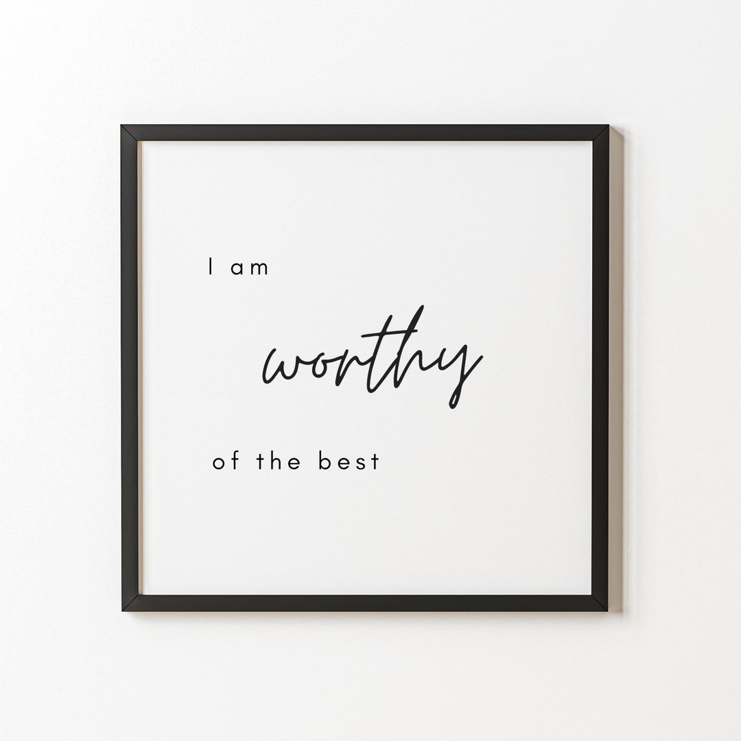 I Am Worthy of the Best Print, Home Wall Art, Affirmation, Motivational ...