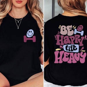 Be Happy Lift Heavy Shirt, Funny Gifts for Gym Lovers, Workout T-shirt ...