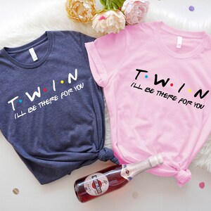 Twin Shirt, Twins I'll Be There for You T-shirt, Twins Matching Shirts ...