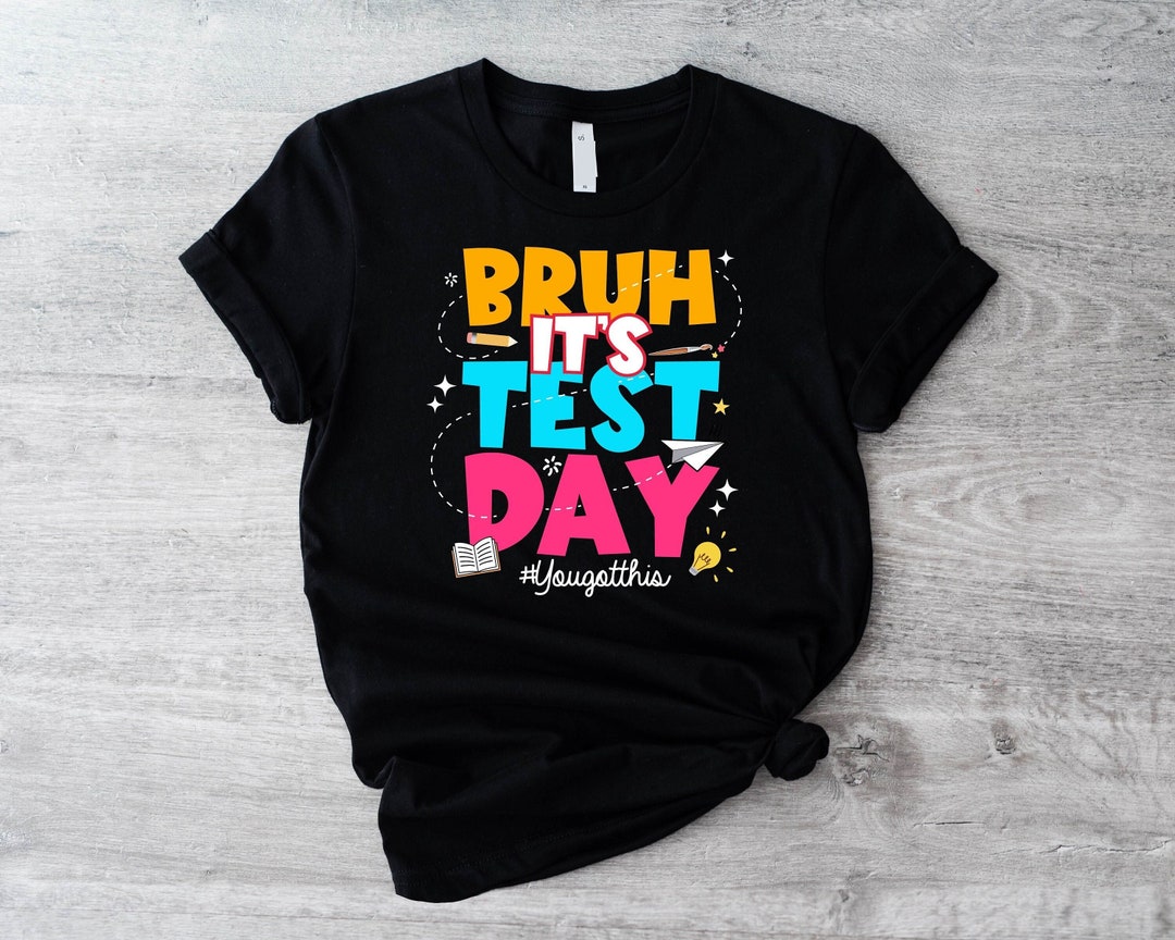 Test Day You Got This T-shirt, Bruh It's Test Day Shirt, Exam Day ...