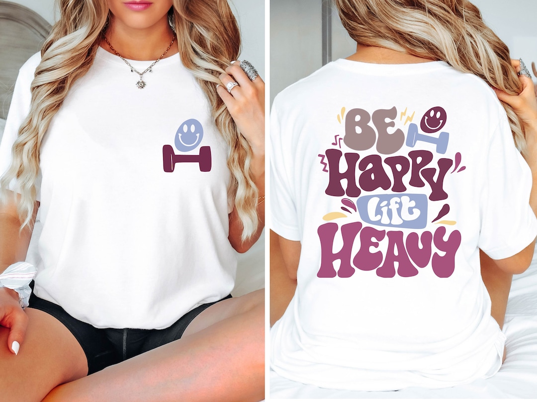 Be Happy Lift Heavy Shirt, Funny Gifts for Gym Lovers, Workout T-shirt ...