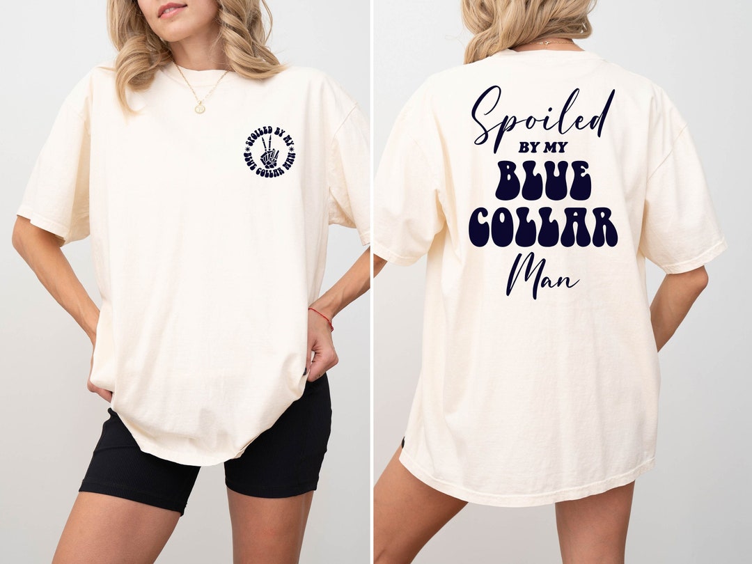 Spoiled by My Blue Collar Man Comfort Colors T-shirt, Funny Blue Collar ...