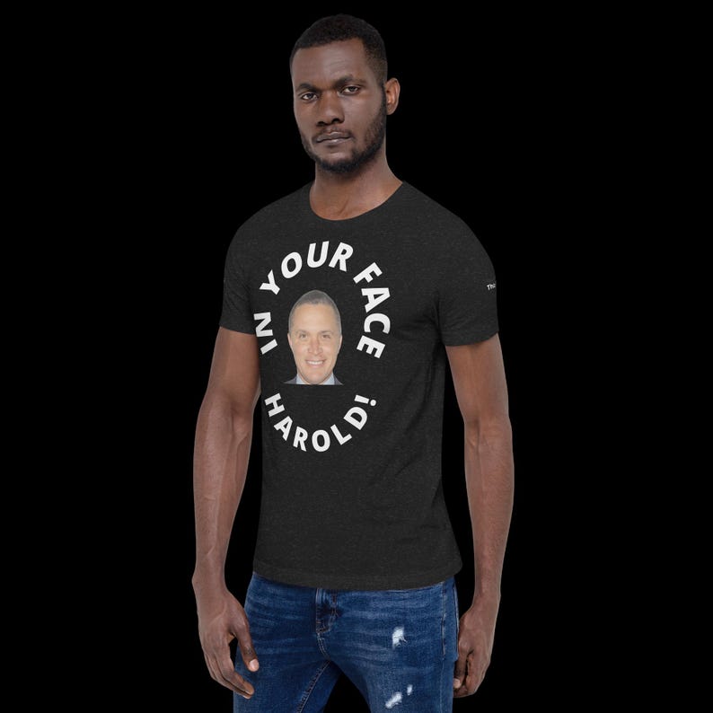 In Your Face Harold T-shirt | Funny Conservative Apparel | Harold ...