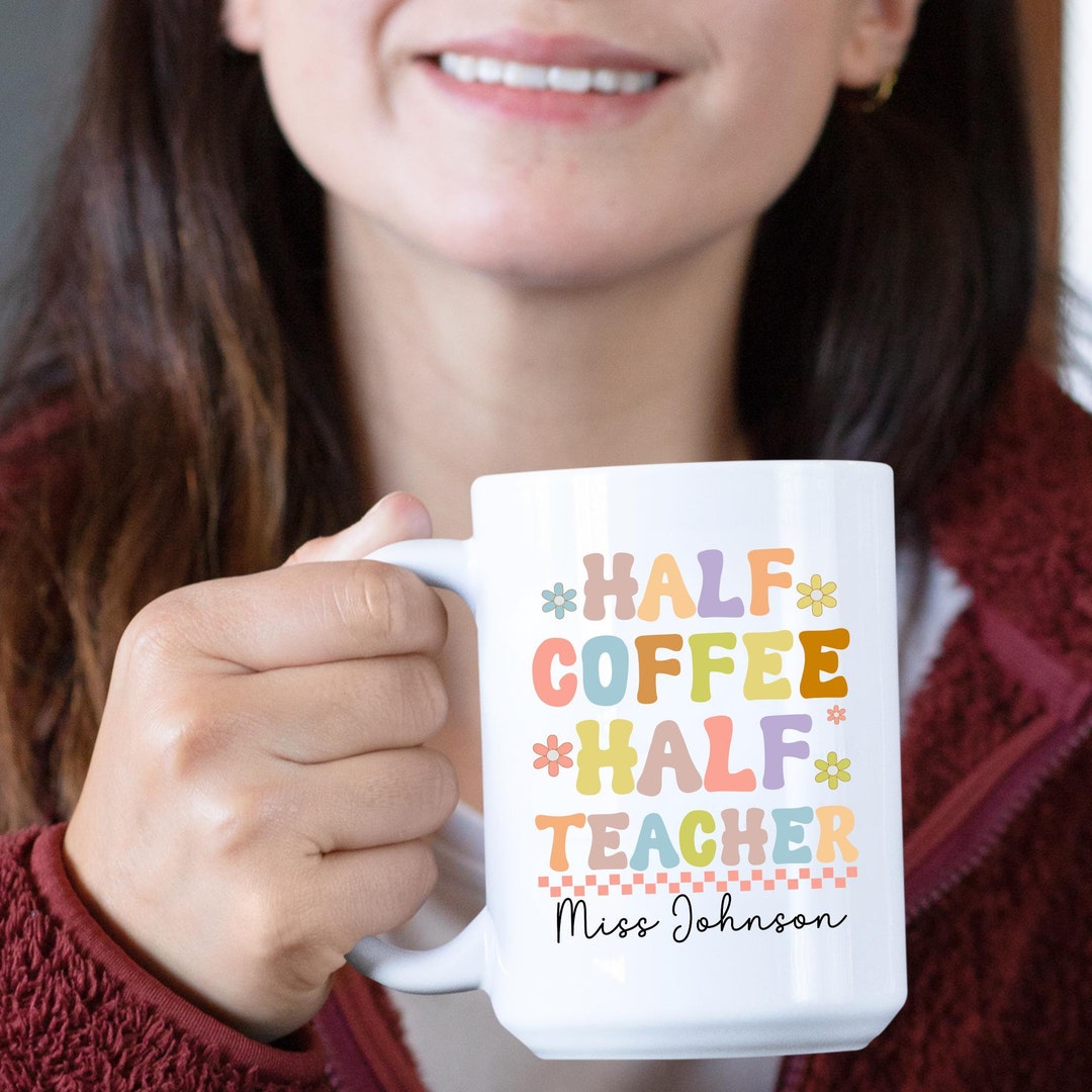 Half Coffee Half Teacher Mug, Custom Teacher Mug, Funny Teacher Mug ...