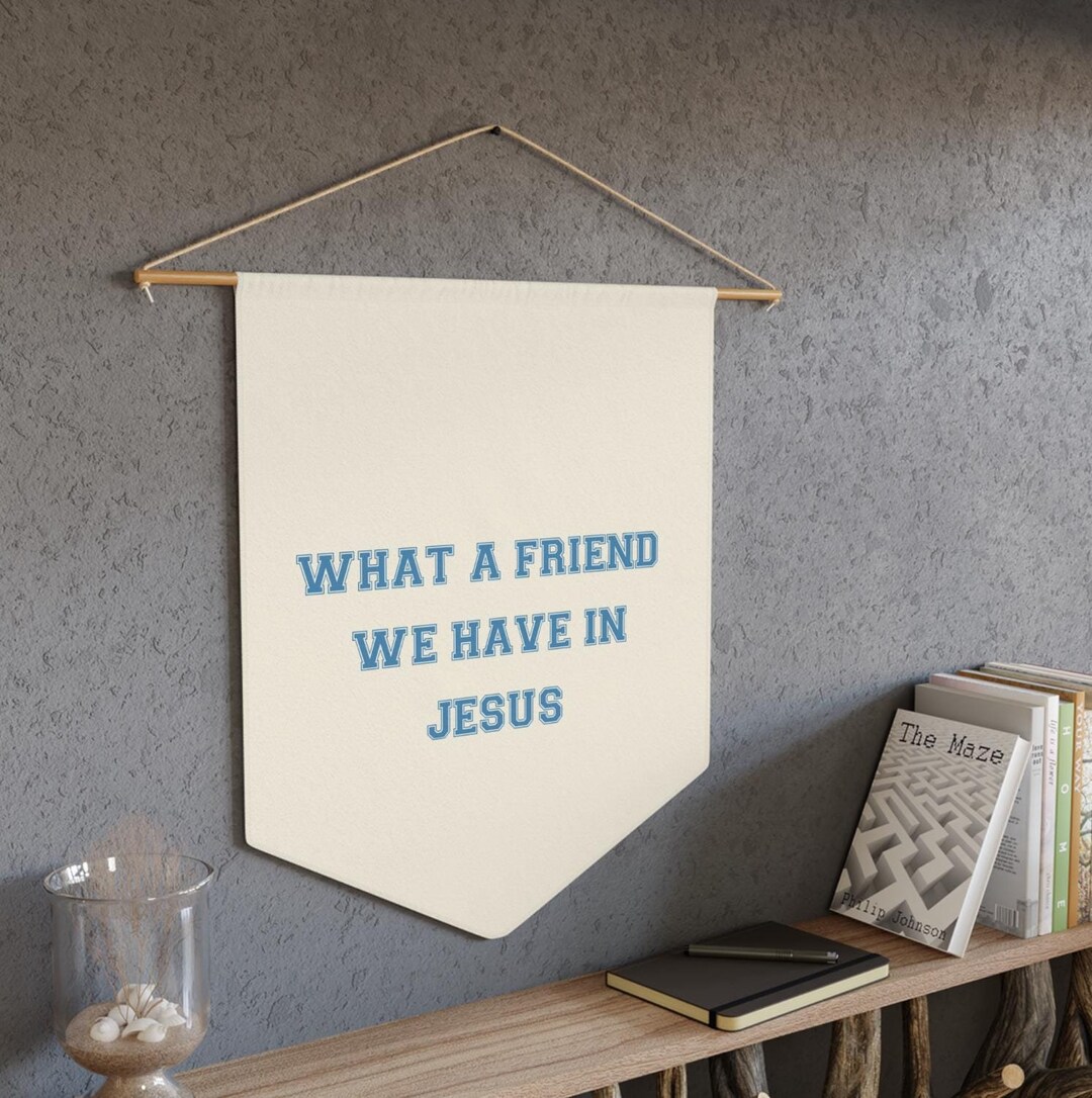 What A Friend We Have in Jesus Wall Art Pennant Christian Devotional ...