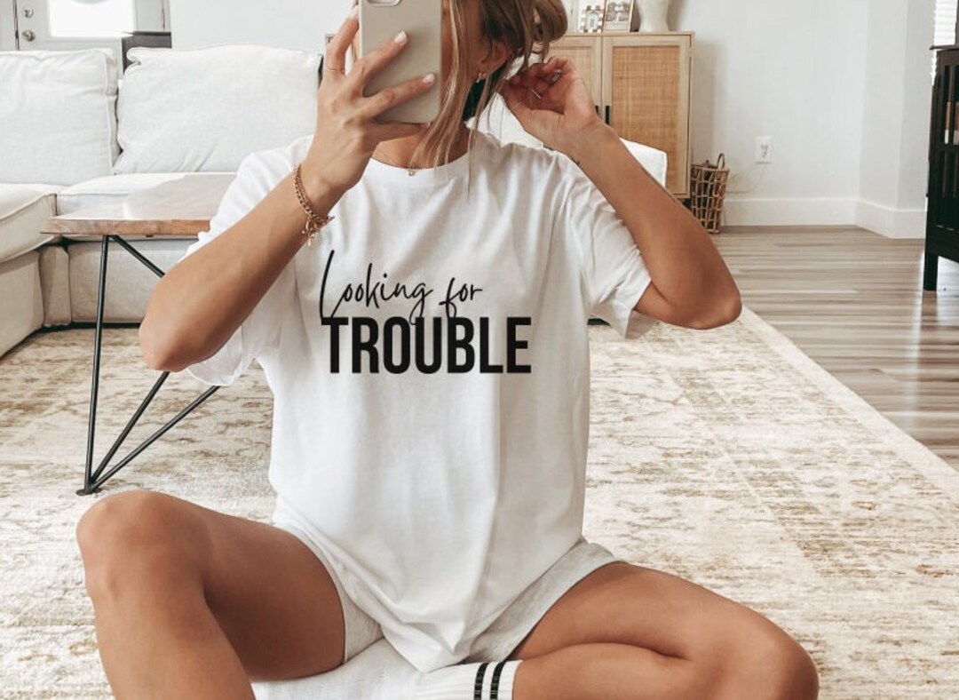 Looking for Trouble Shirt, Sarcastic Humor T-shirt, Gift for ...
