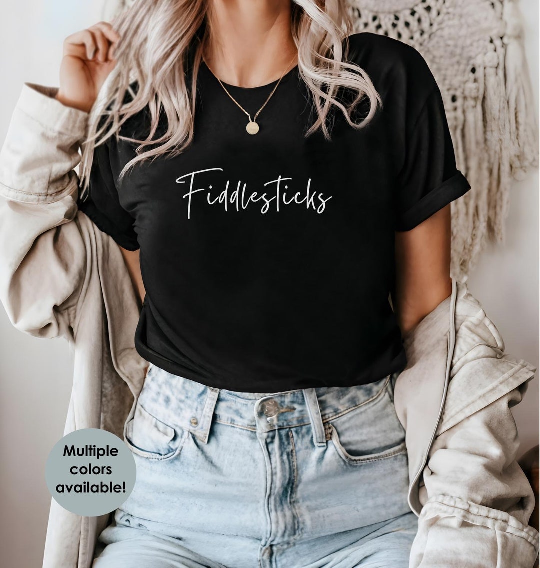 Fiddlesticks Shirt - English Saying Fun Tee for Teens and Adults ...