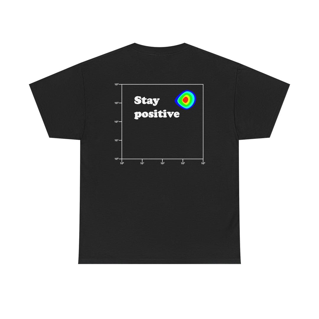 Science Shirt, Flow Cytometry Stay Positive Motivation Unisex Tee, Life ...