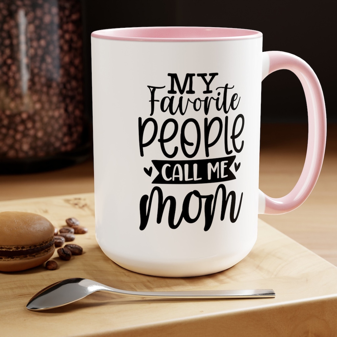 My Favorite People Call Me Mom Mug Heartwarming Coffee Cup Cute Tea Cup ...