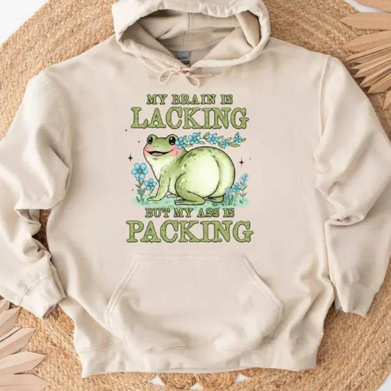 My Brain is Lacking but My Ass is Packing Hoodie, Funny Frog Meme ...