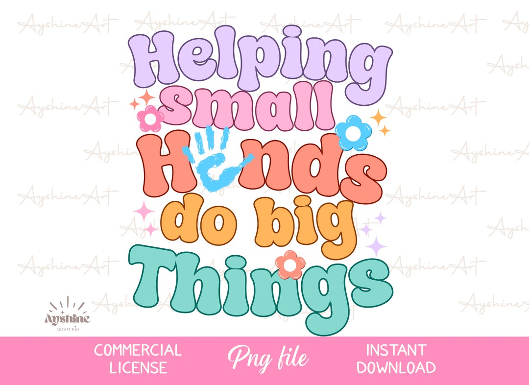 Helping Small Hands Do Big Things Png, School Design Shirt, Teacher Png Design for Sublimation ...
