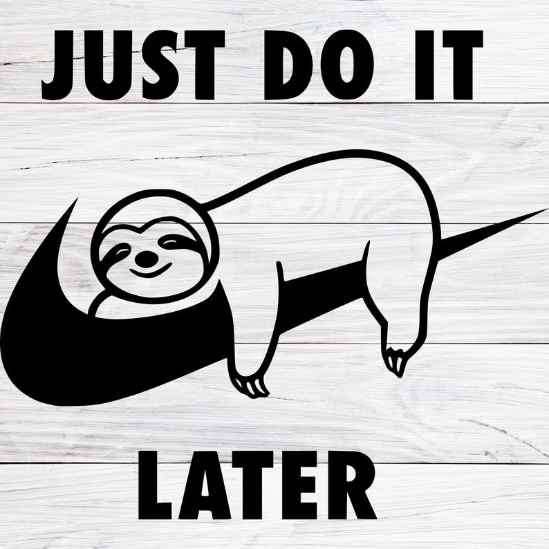 Funny Sloth, Just Do It Later, Svg, Png, Jpg, Lazy Day Quote, Clipart ...